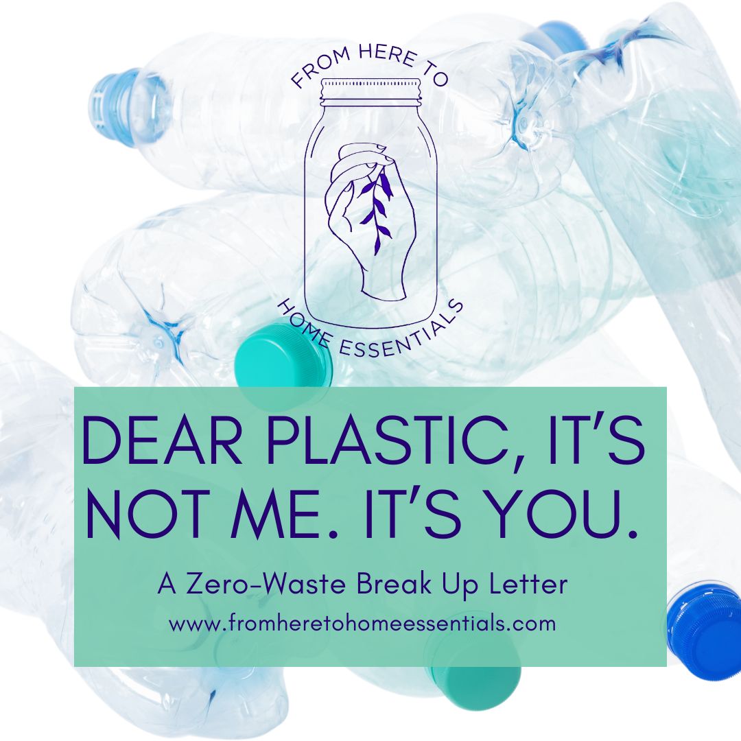 Dear Plastic, It's Not Me, It's You: A Zero-Waste Break Up Letter ...